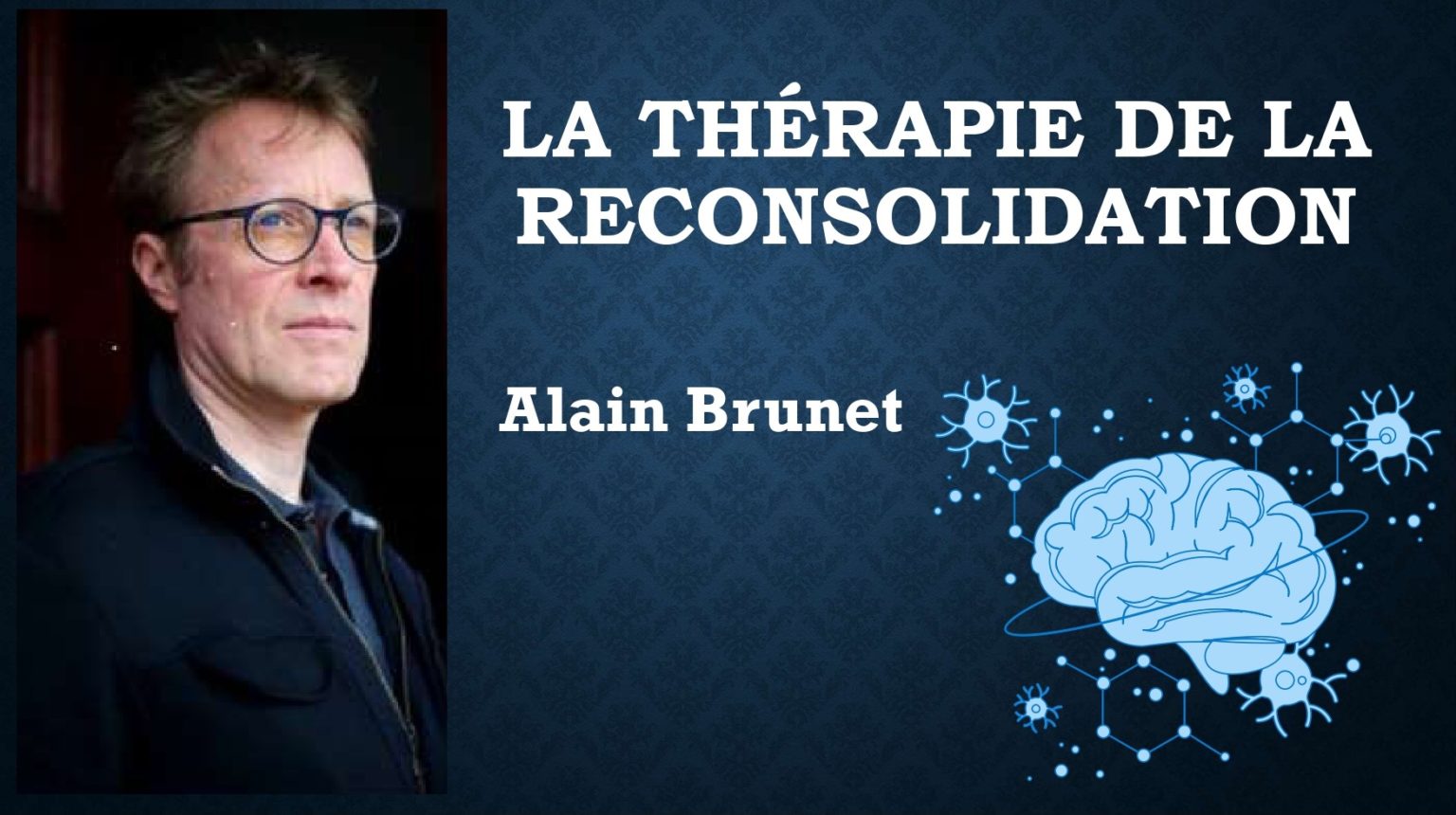 La thérapie de la reconsolidation par Alain Brunet - Résilience PSY