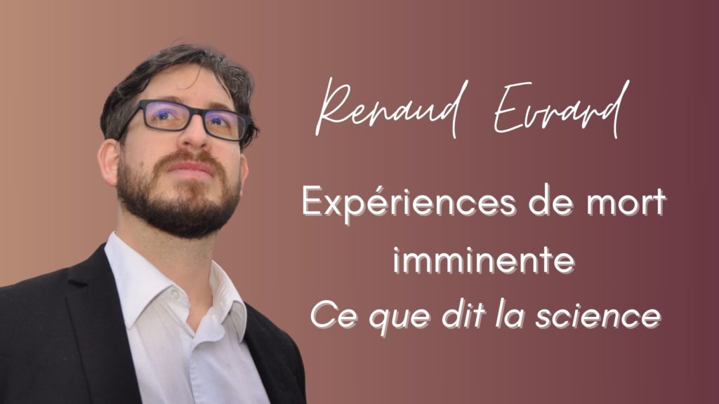 Expériences de mort imminente. Que dit la science ? Avec Renaud Evrard ...